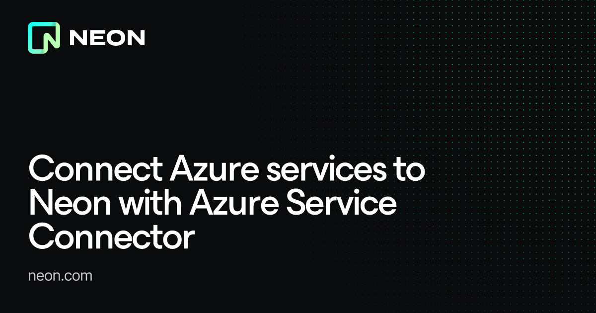 Connect Azure services to Neon with Azure Service Connector - Neon Guides