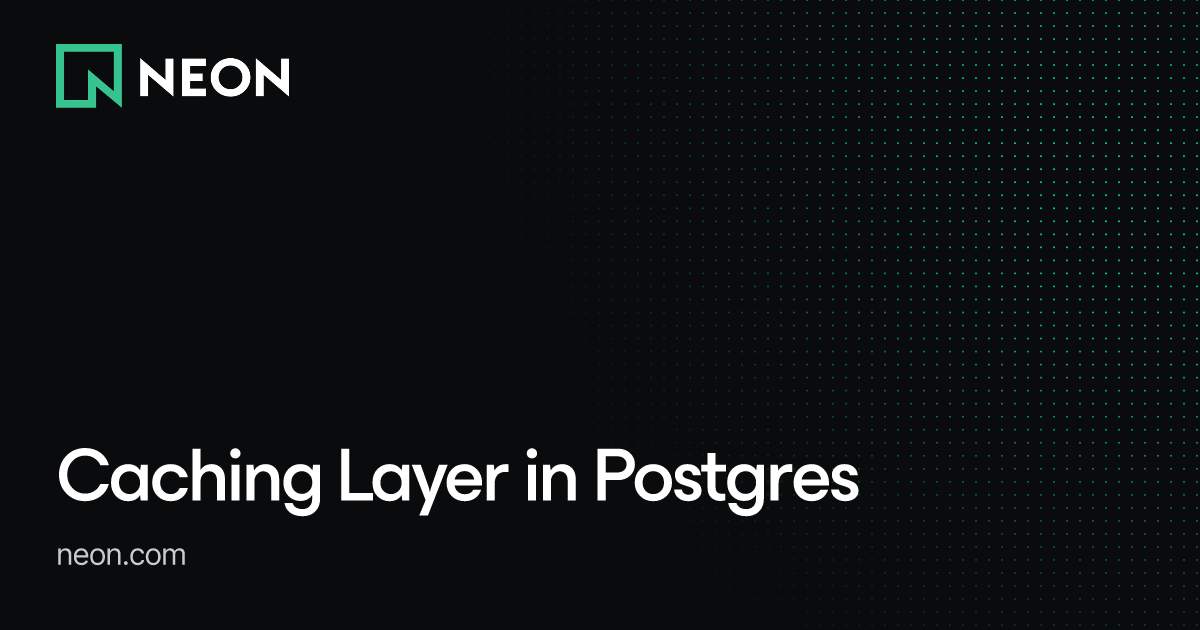 Caching Layer in Postgres - Neon Guides
