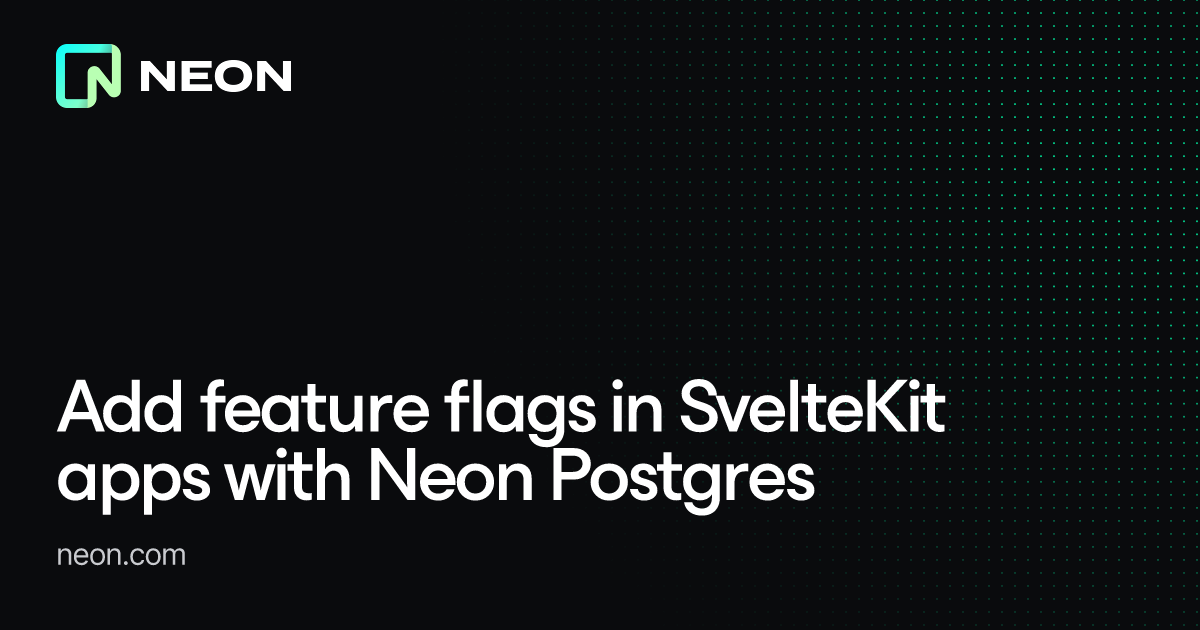 Add feature flags in SvelteKit apps with Neon Postgres - Neon Guides