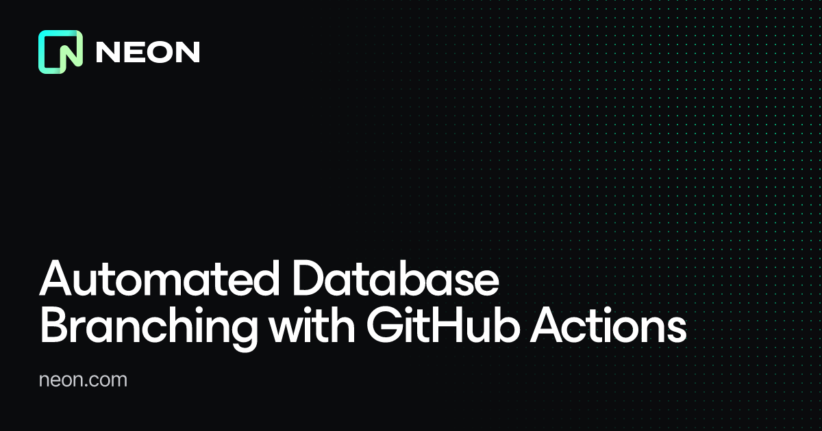 Automated Database Branching with GitHub Actions - Neon Guides