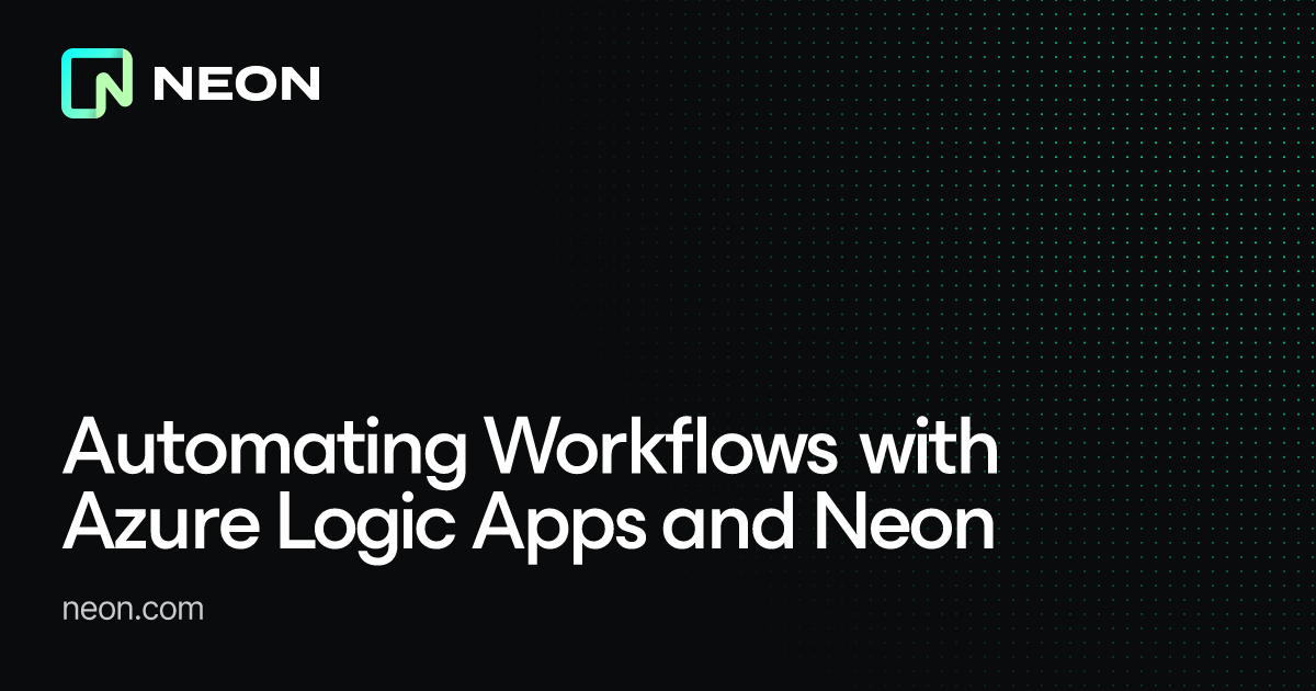 Automating Workflows with Azure Logic Apps and Neon - Neon Guides