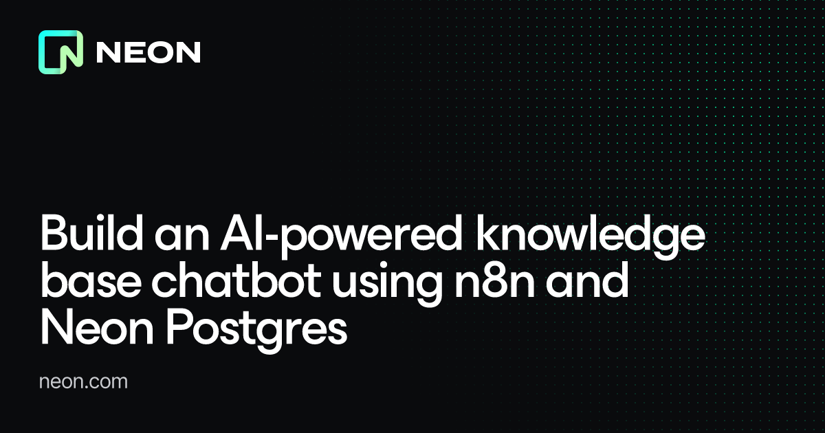 Build an AI-powered knowledge base chatbot using n8n and Neon Postgres - Neon Guides