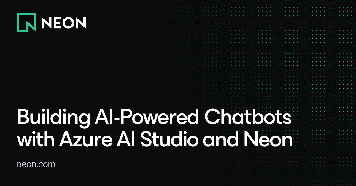 Building AI-Powered Chatbots with Azure AI Studio and Neon - Neon Guides
