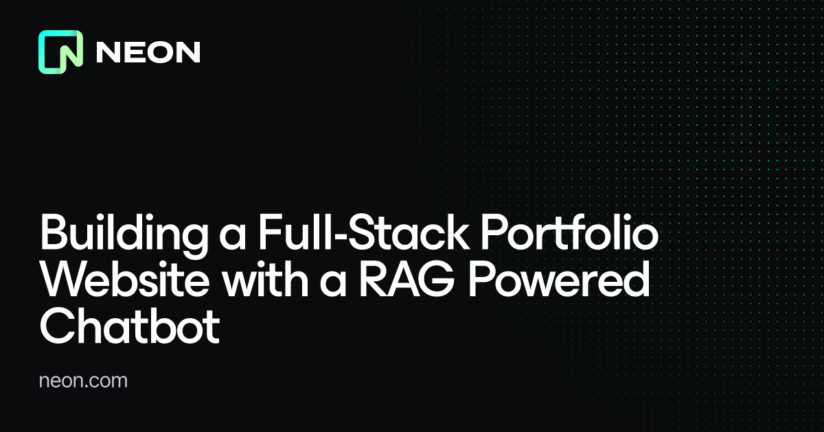 Building a Full-Stack Portfolio Website with a RAG Powered Chatbot - Neon Guides