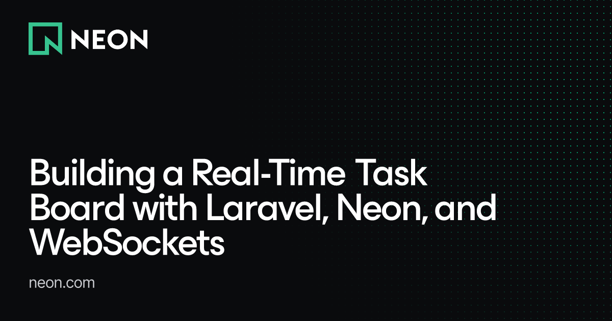 Building a Real-Time Task Board with Laravel, Neon, and WebSockets ...