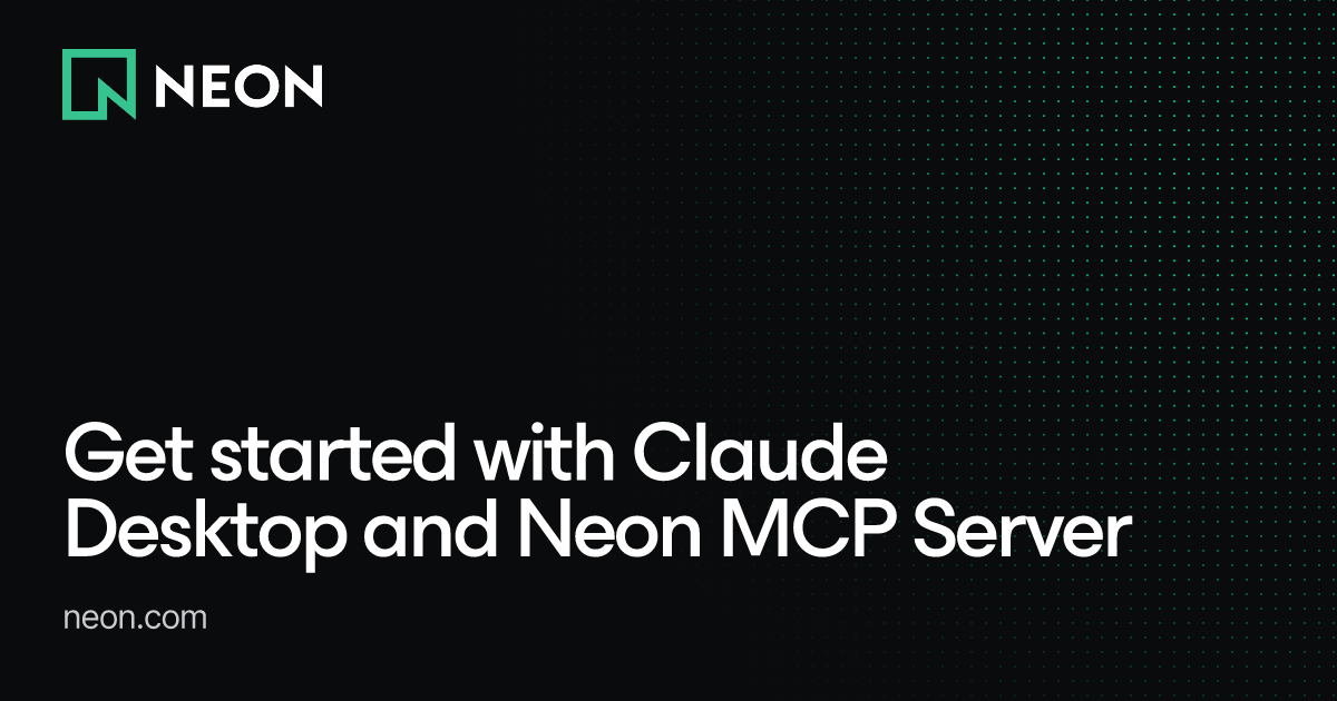Get started with Claude Desktop and Neon MCP Server - Neon Guides