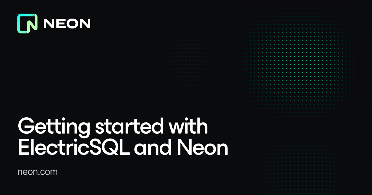 Getting started with ElectricSQL and Neon - Neon Guides