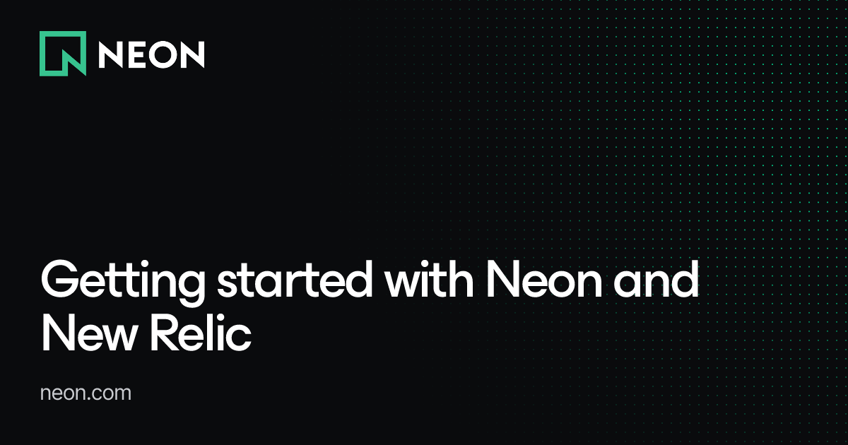 Getting started with Neon and New Relic - Neon Guides