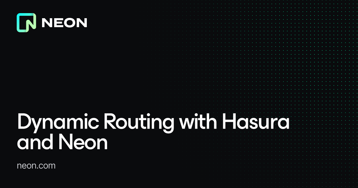 Dynamic Routing with Hasura and Neon - Neon Guides