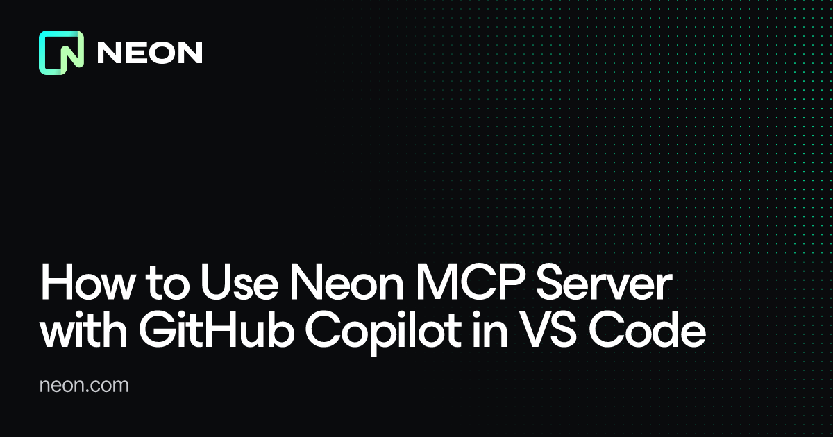 How to Use Neon MCP Server with GitHub Copilot in VS Code - Neon Guides