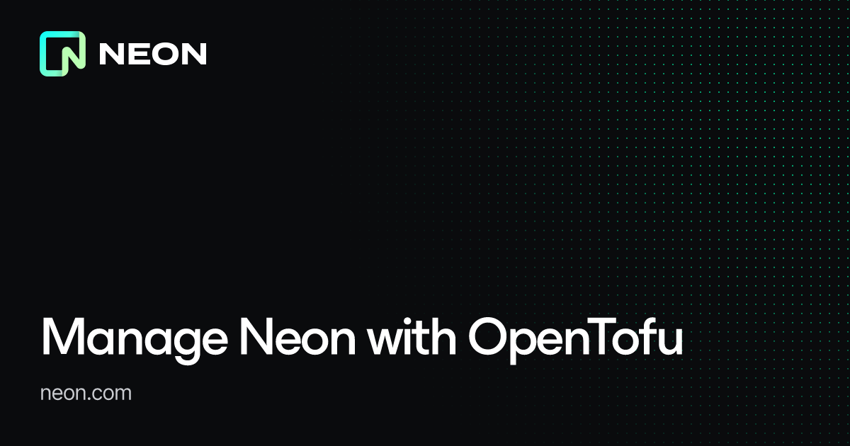 Manage Neon with OpenTofu - Neon Guides