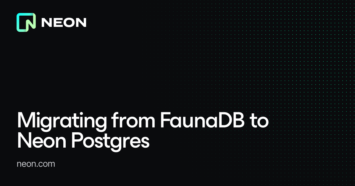 Migrating from FaunaDB to Neon Postgres - Neon Guides