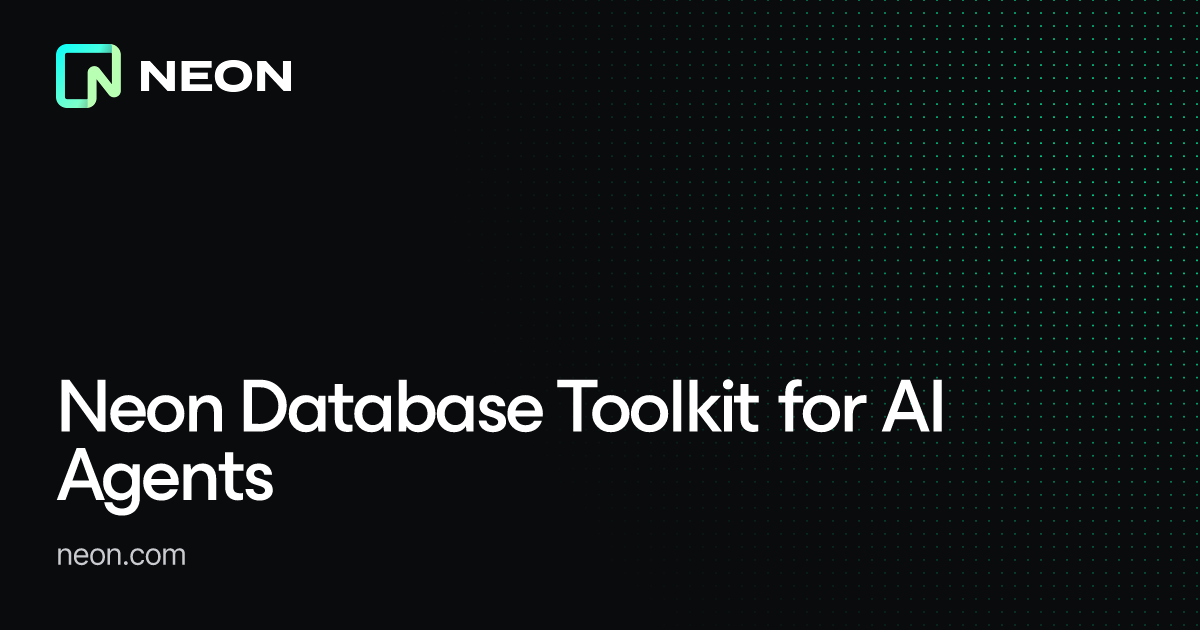 Neon Database Toolkit for AI Agents - Neon Guides