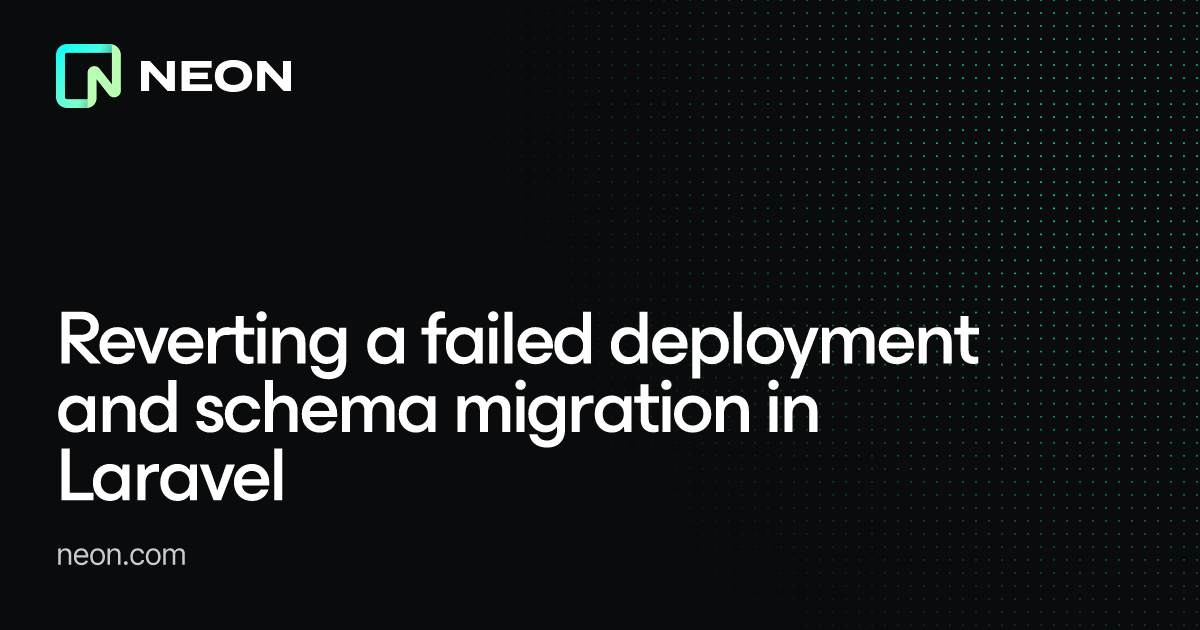 Reverting a failed deployment and schema migration in Laravel - Neon Guides