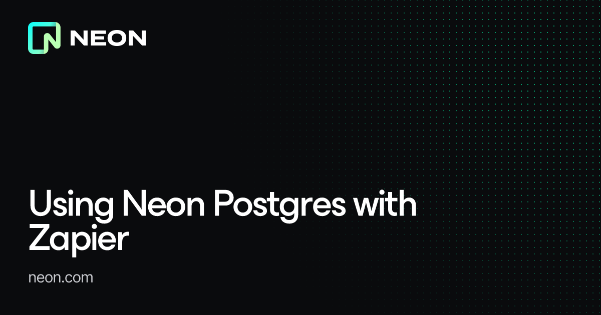 Using Neon Postgres with Zapier - Neon Guides