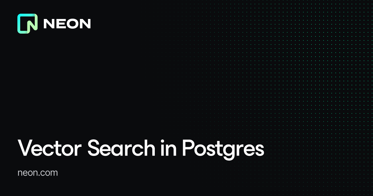 Vector Search in Postgres - Neon Guides