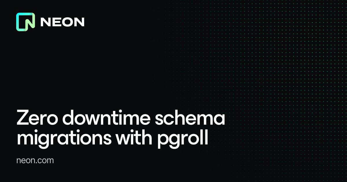 Zero downtime schema migrations with pgroll - Neon Guides