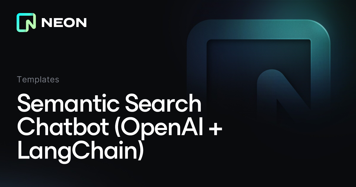 Semantic Search Chatbot (OpenAI + LangChain) - Neon Templates