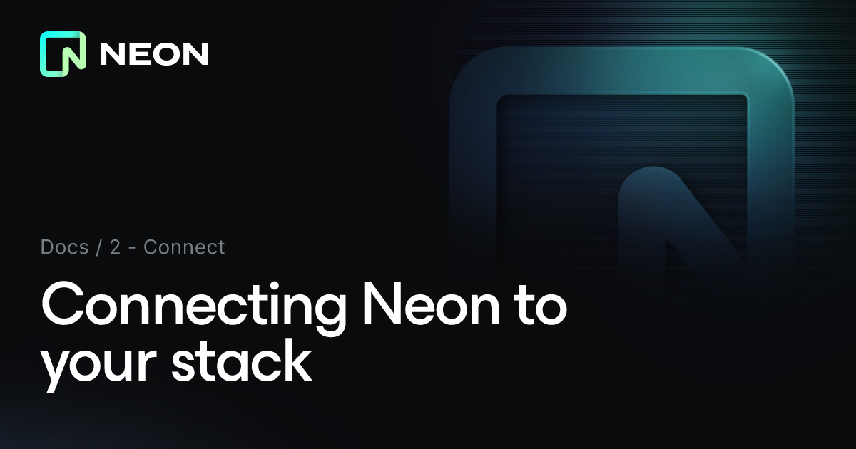 Connecting Neon to your stack - Neon Docs