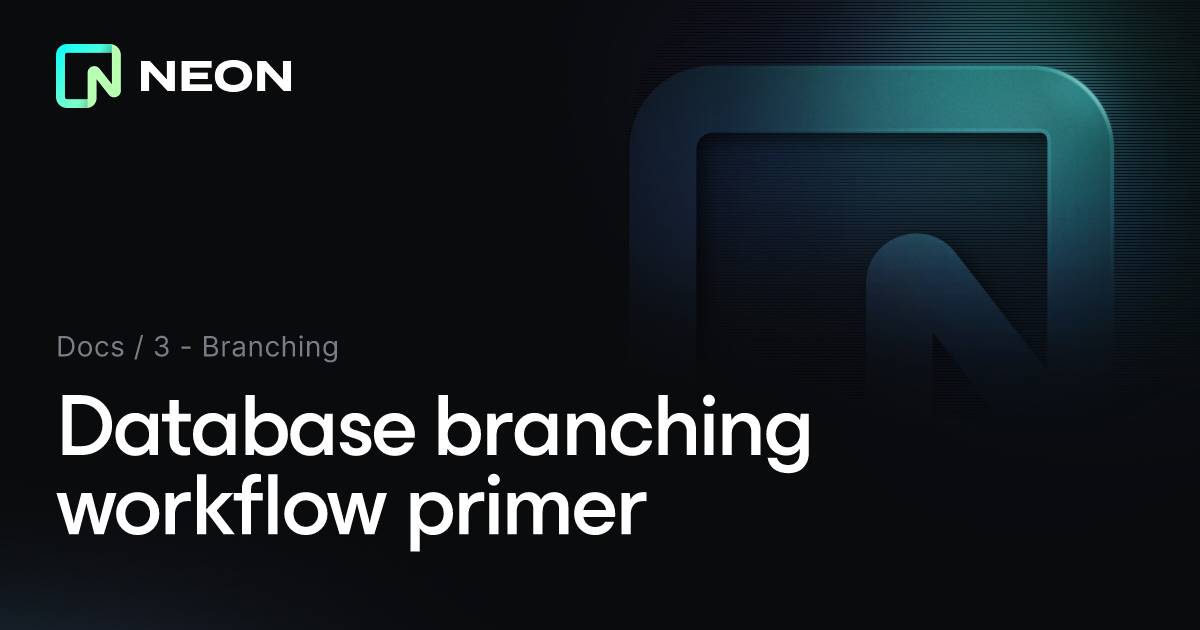 Database branching workflow primer - Neon Docs