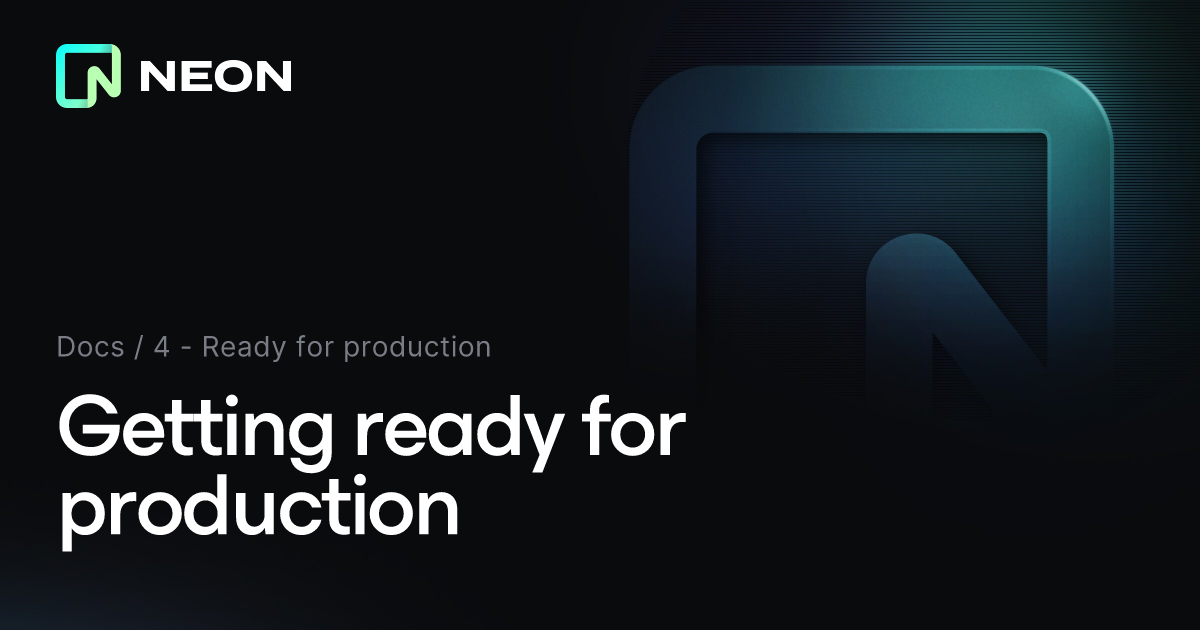 Getting ready for production - Neon Docs
