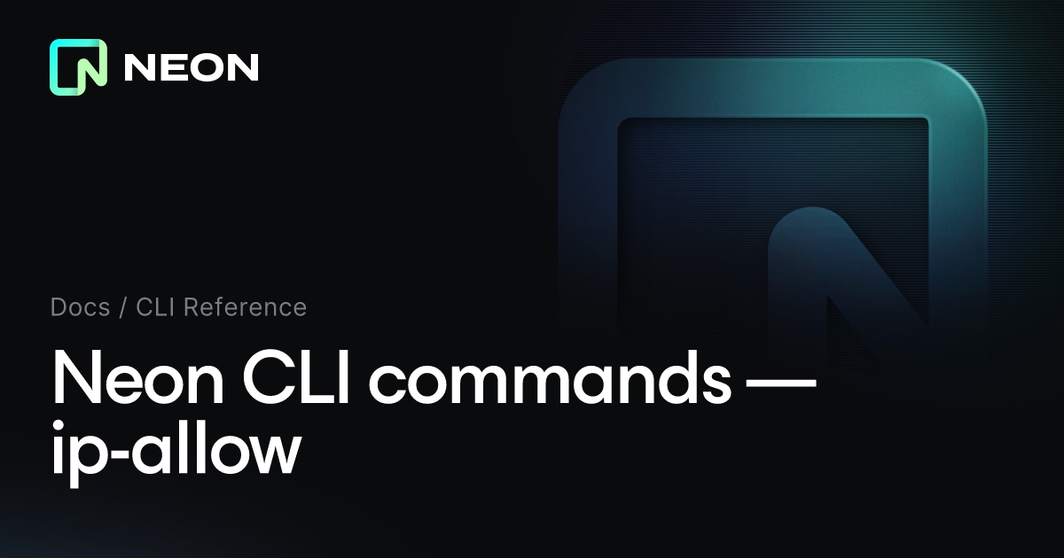 Neon CLI commands — ip-allow - Neon Docs