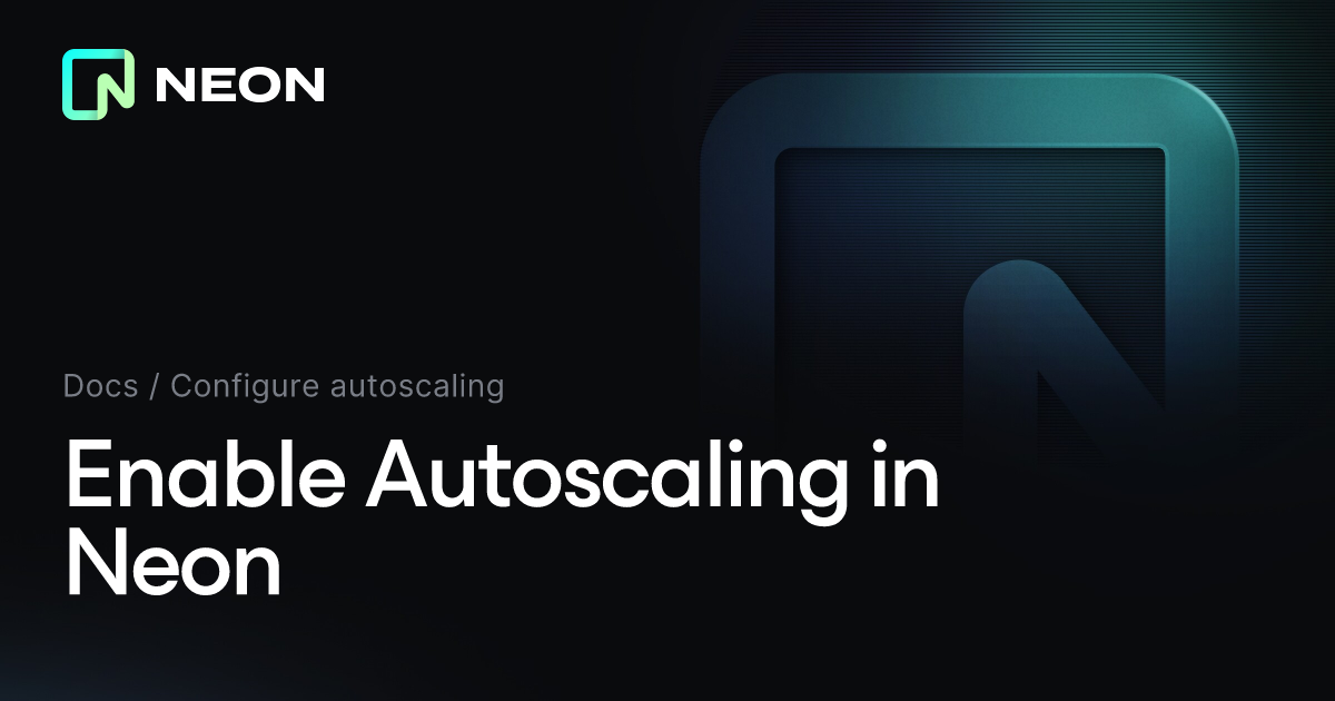 Enable Autoscaling in Neon - Neon Docs