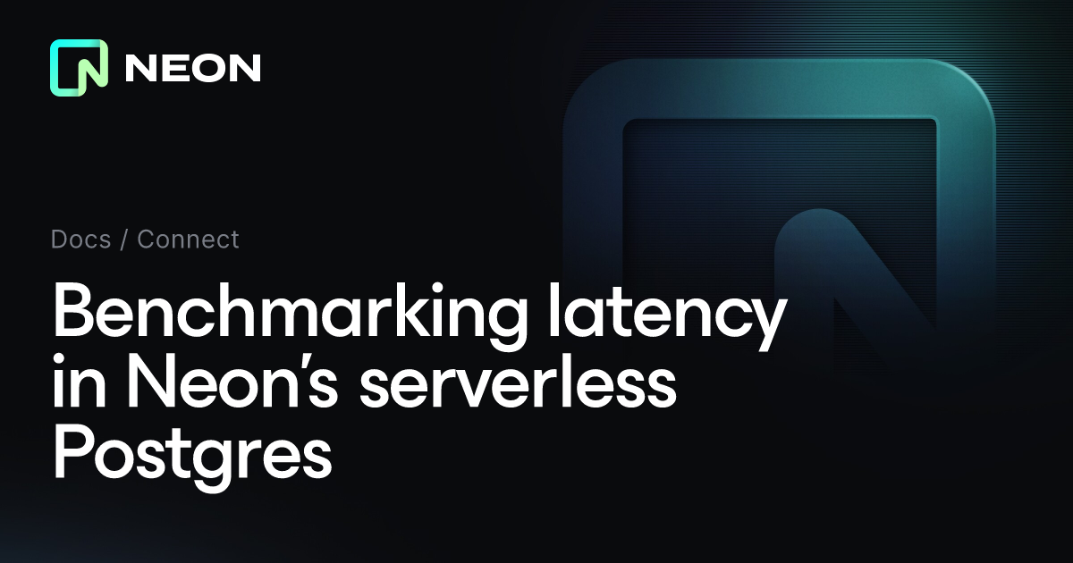 Benchmarking latency in Neon's serverless Postgres - Neon Docs