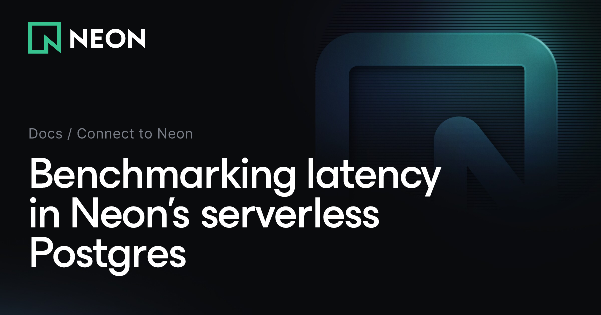 Benchmarking latency in Neon's serverless Postgres - Neon Docs