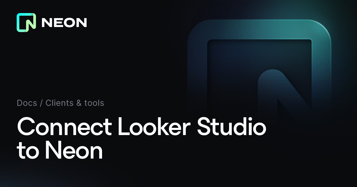 Connect Looker Studio to Neon - Neon Docs