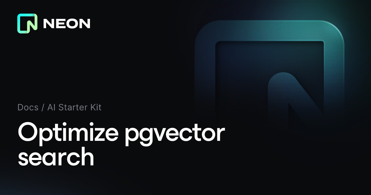 Optimize pgvector search - Neon Docs