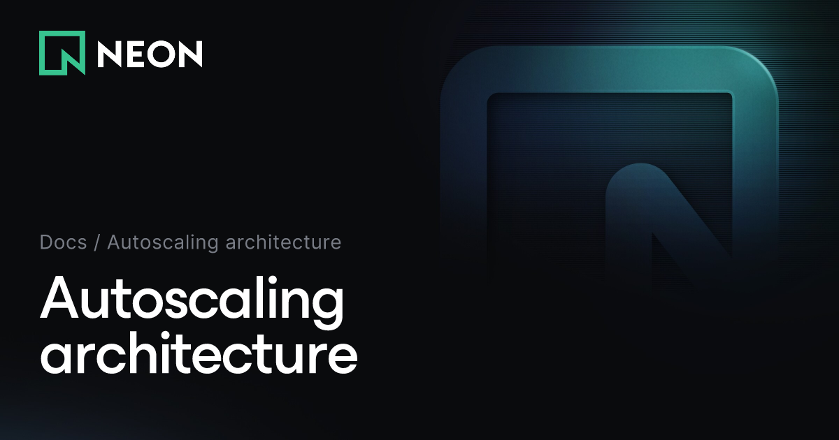 Autoscaling architecture - Neon Docs