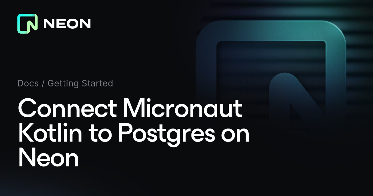 Connect Micronaut Kotlin to Postgres on Neon - Neon Docs