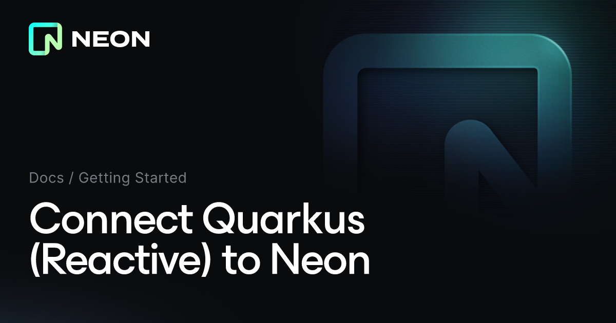 Connect Quarkus (Reactive) to Neon - Neon Docs