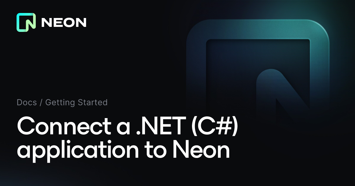 Connect a .NET (C#) application to Neon - Neon Docs