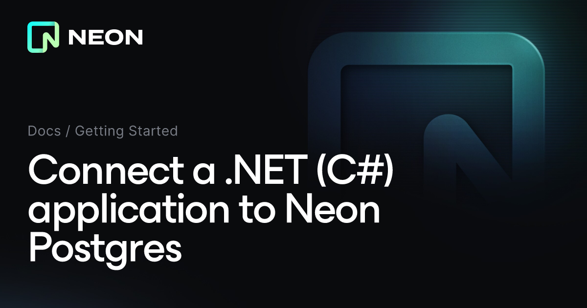 Connect a .NET (C#) application to Neon Postgres - Neon Docs