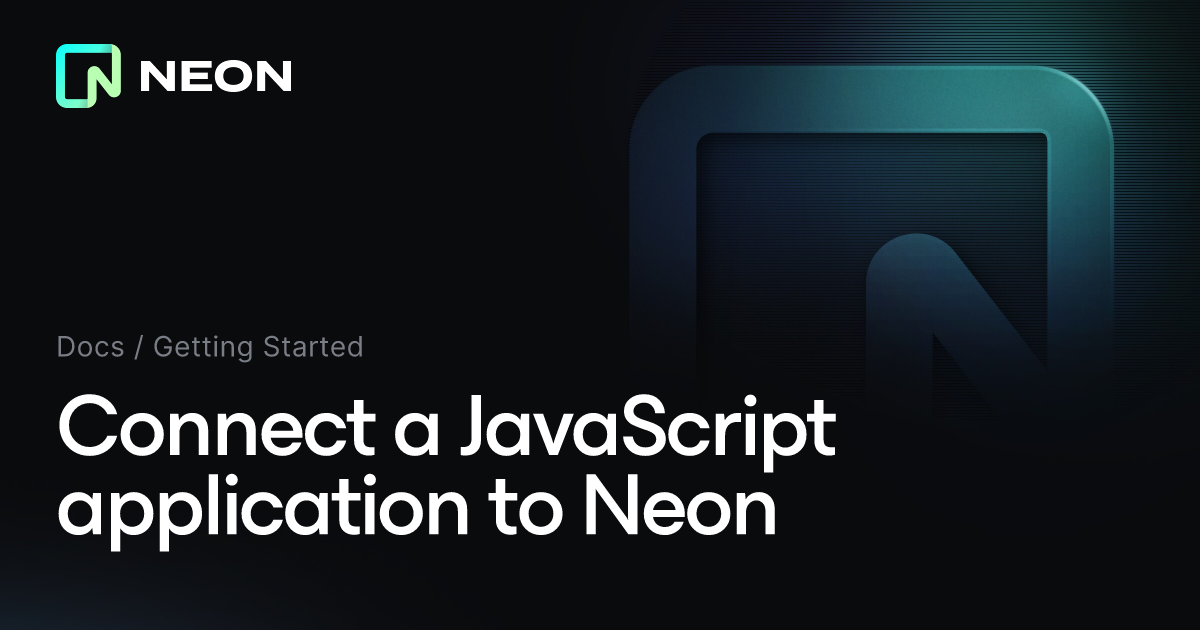 Connect a JavaScript application to Neon - Neon Docs