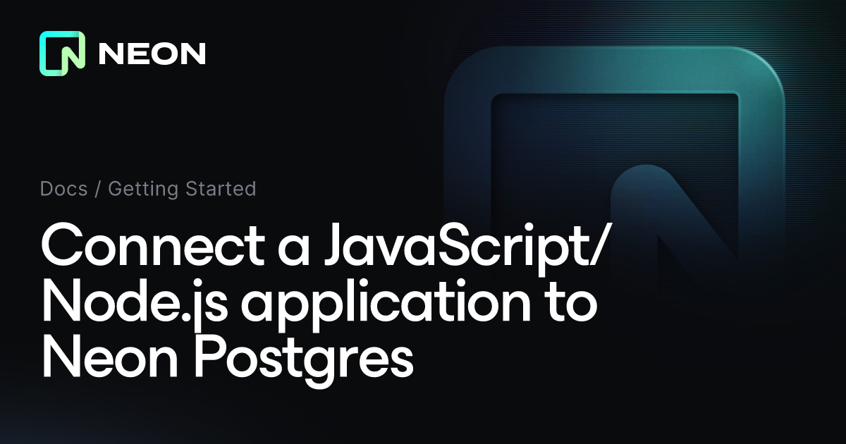 Connect a JavaScript/Node.js application to Neon Postgres - Neon Docs