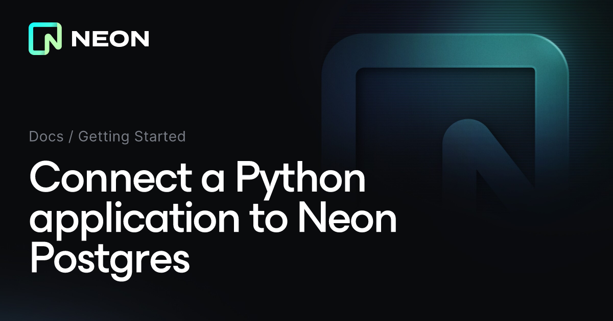 Connect a Python application to Neon Postgres - Neon Docs