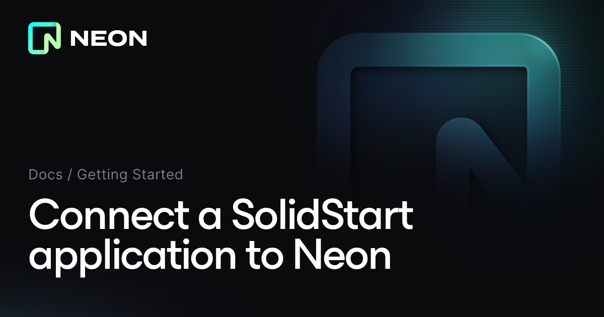 Connect a SolidStart application to Neon - Neon Docs