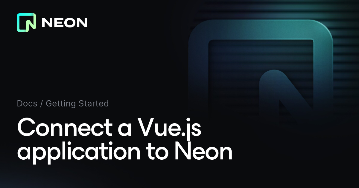 Connect a Vue.js application to Neon - Neon Docs