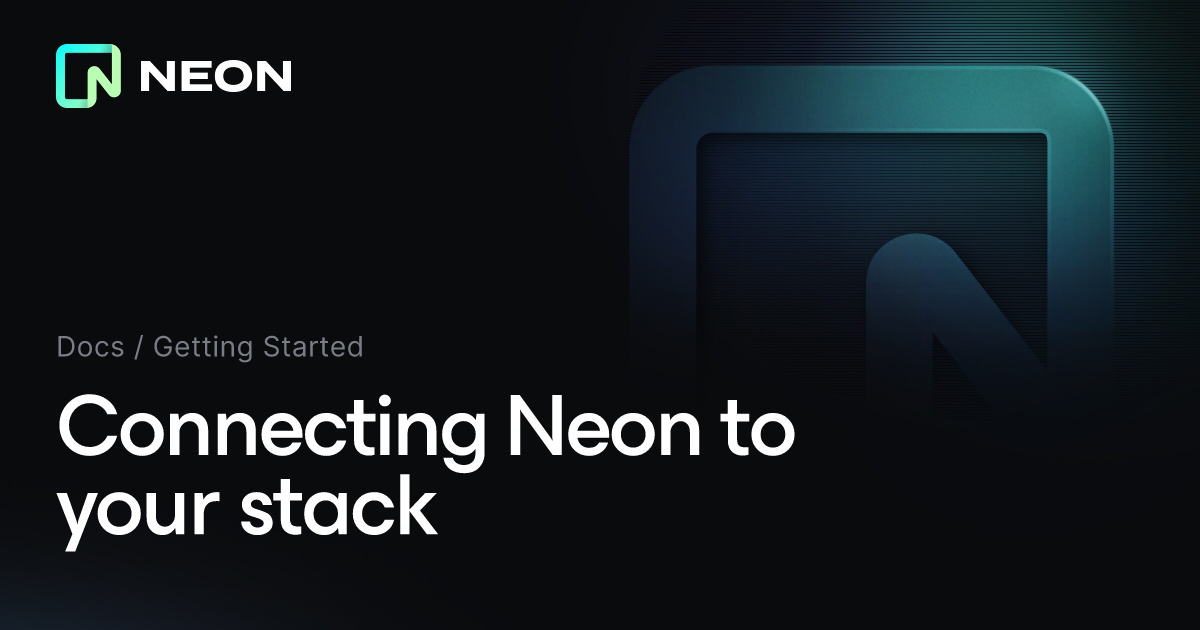 Connecting Neon to your stack - Neon Docs
