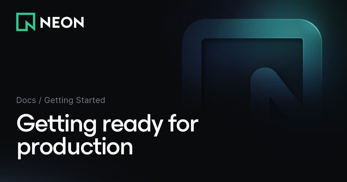 Getting ready for production - Neon Docs