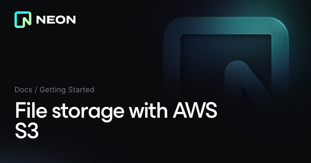 File storage with AWS S3 - Neon Docs