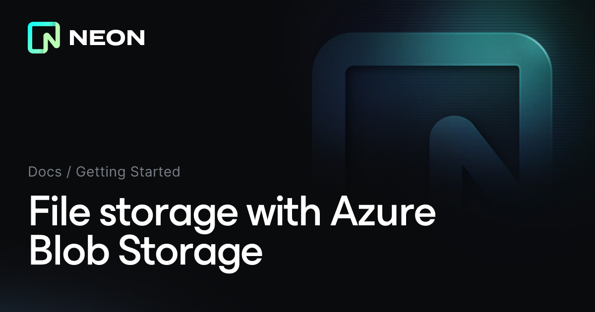 File storage with Azure Blob Storage - Neon Docs