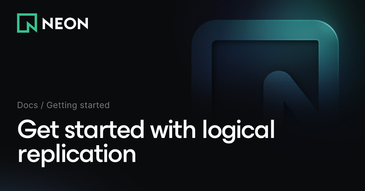 Get started with logical replication - Neon Docs