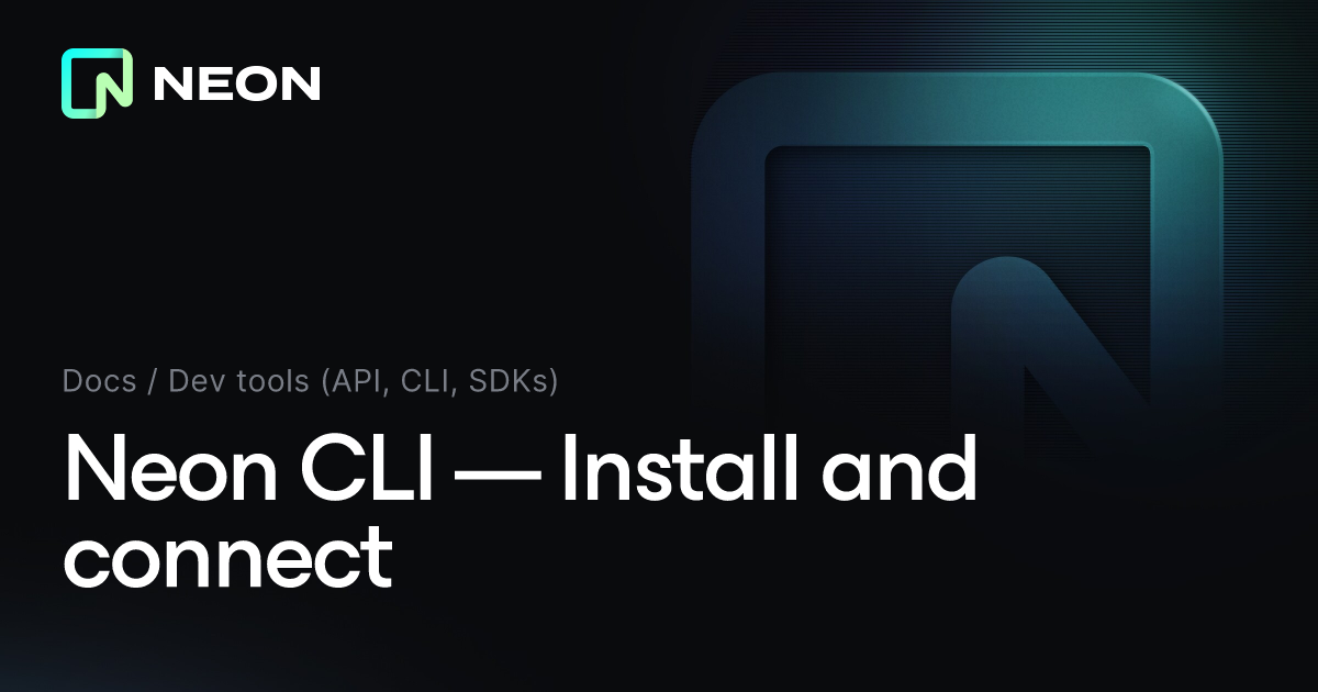 Neon CLI — Install and connect - Neon Docs