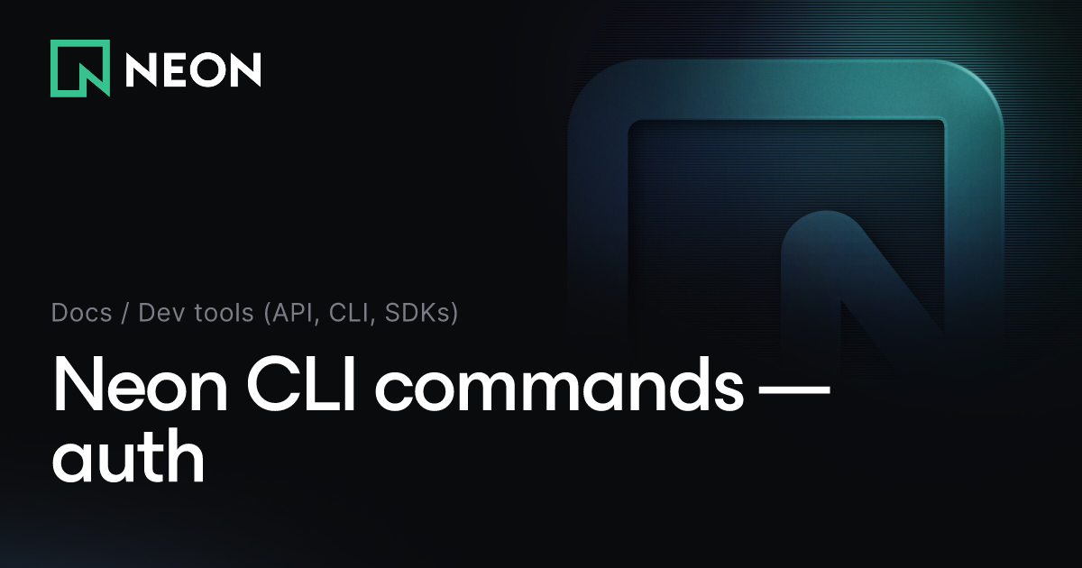 Neon CLI commands — auth - Neon Docs