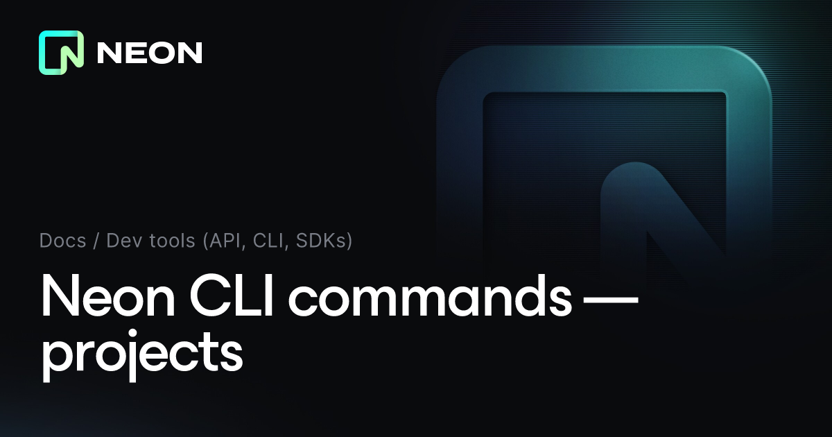 Neon CLI commands — projects - Neon Docs