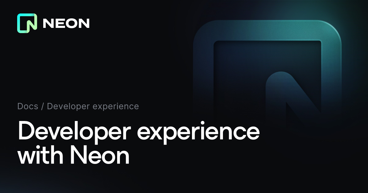 Developer experience with Neon - Neon Docs